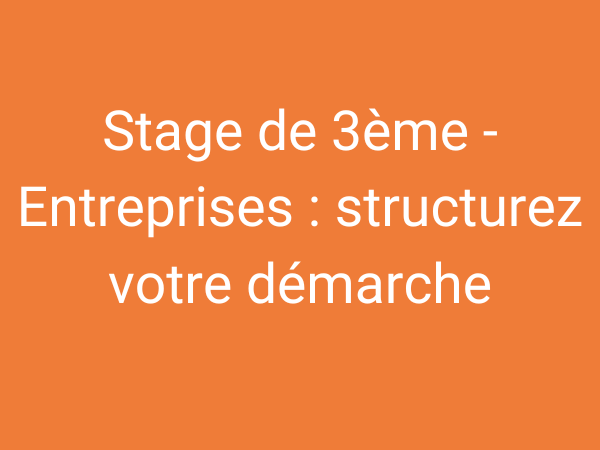 Stage de 3ème - Entreprises : structurez votre démarche - Les ...